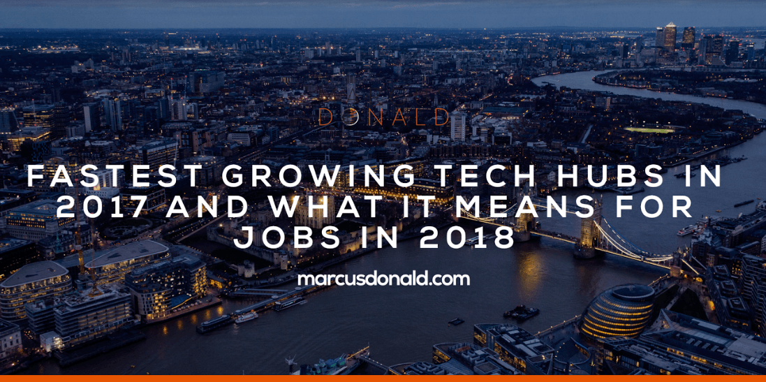 The Fastest Growing Tech Hubs In 2017 And What This Means For Jobs In